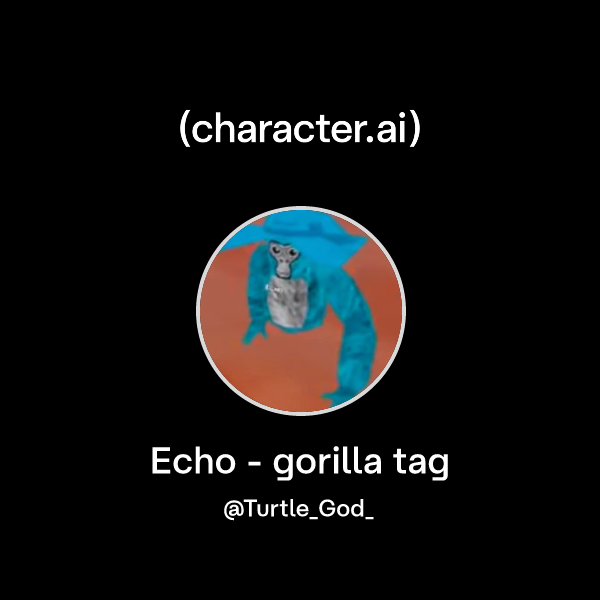 Chat with Echo - gorilla tag | character.ai | AI Chat, Reimagined–Your ...