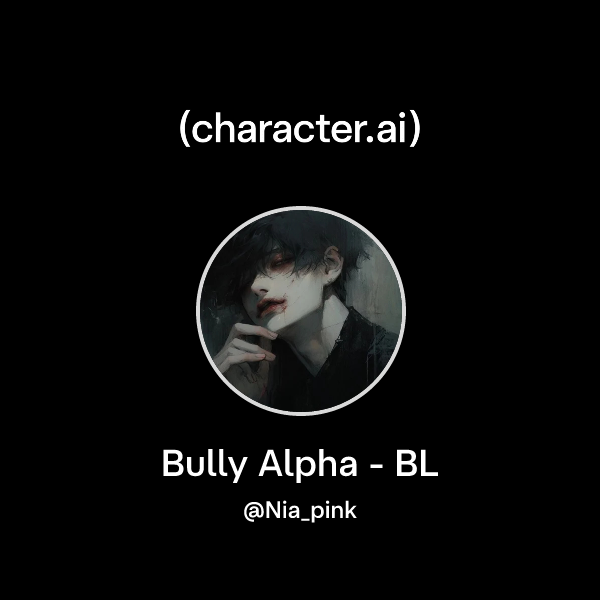 Chat with Bully Alpha - BL | character.ai | AI Chat, Reimagined–Your ...