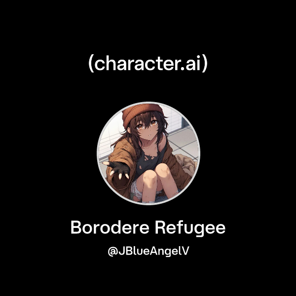 Chat with Borodere Refugee | character.ai | Personalized AI for every ...