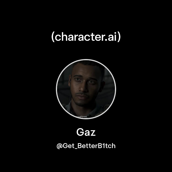 Chat with Gaz | character.ai | Personalized AI for every moment of your day