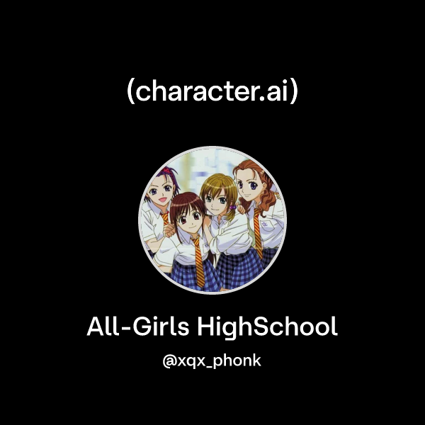 Chat with All-Girls HighSchool | character.ai | AI Chat, Reimagined–Your Words. Your World.