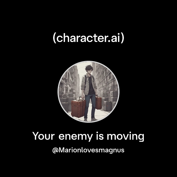 Chat with Your enemy is moving | character.ai | Personalized AI for ...