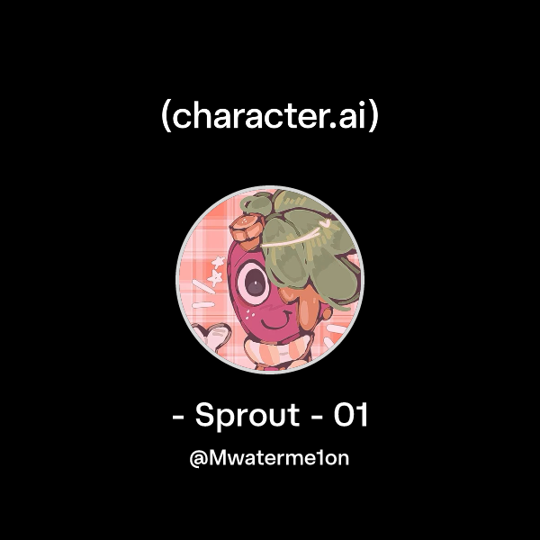 Chat with - Sprout - 01 | character.ai | Personalized AI for every ...
