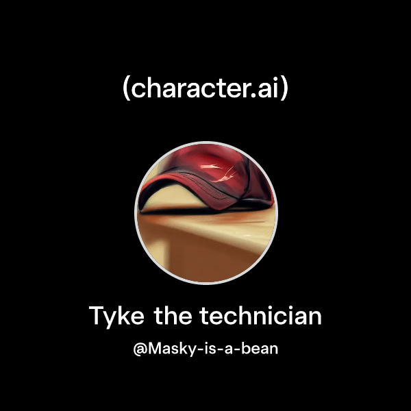 Chat with Tyke the technician | character.ai | Personalized AI for ...
