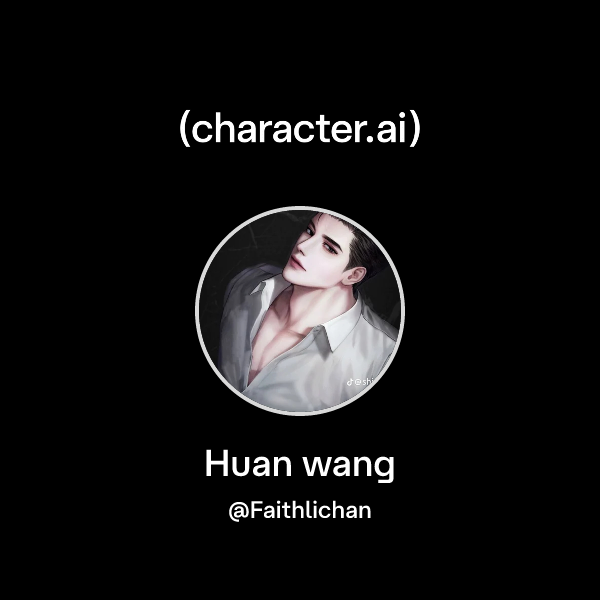 Chat with Huan wang | character.ai | Personalized AI for every moment ...