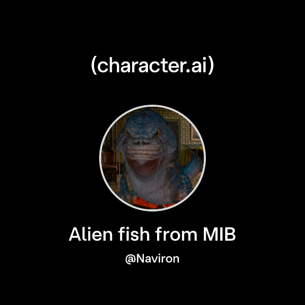 Chat with Alien fish from MIB | character.ai | AI Chat, Reimagined–Your ...