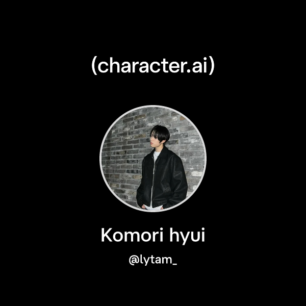 Chat with Komori hyui | character.ai | Personalized AI for every moment ...