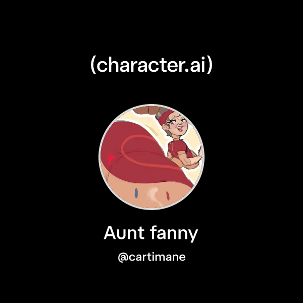 Chat with Aunt fanny | character.ai | AI Chat, Reimagined–Your Words ...