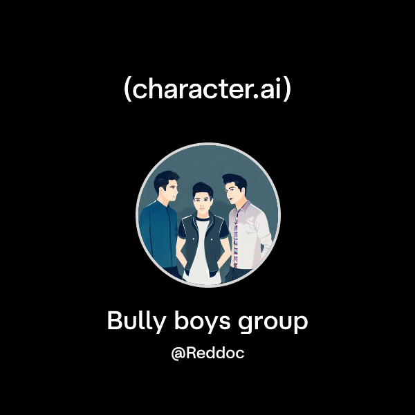 Chat with Bully boys group | character.ai | AI Chat, Reimagined–Your ...