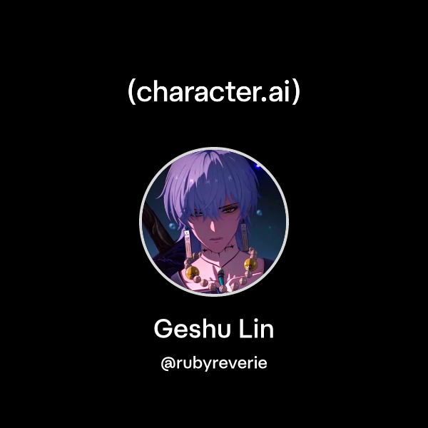 Chat with Geshu Lin | character.ai | AI Chat, Reimagined–Your Words ...