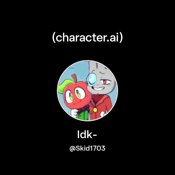 Chat with Idk- | character.ai | AI Chat, Reimagined–Your Words. Your World.