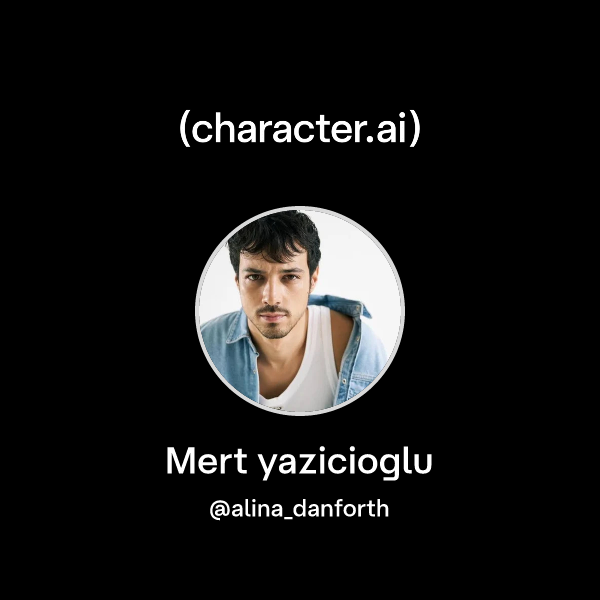 Chat with Mert yazicioglu | character.ai | AI Chat, Reimagined–Your Words. Your World.
