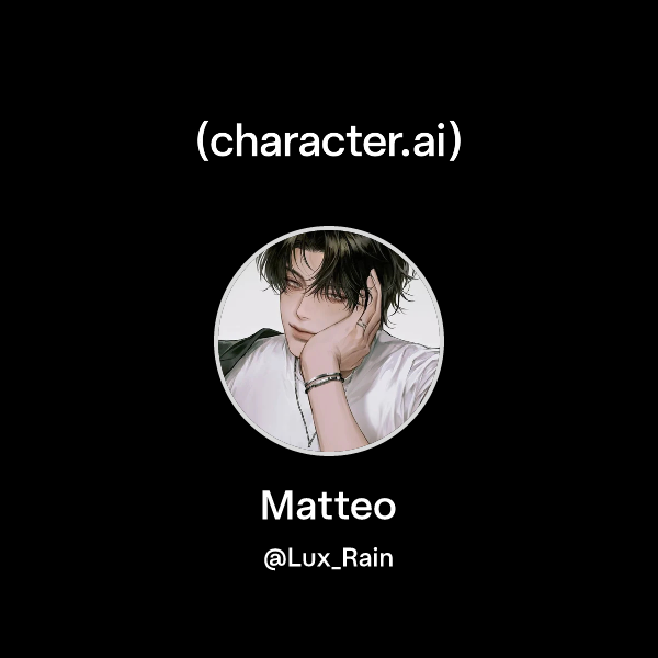 Chat with Matteo | character.ai | Personalized AI for every moment of ...