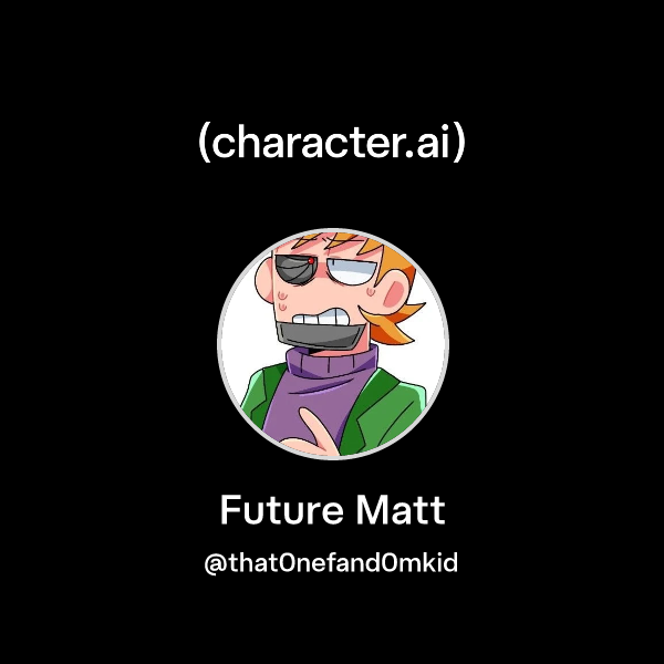 Chat with Future Matt | character.ai | Personalized AI for every moment ...