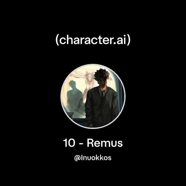 Chat with 10 - Remus | character.ai | Personalized AI for every moment ...