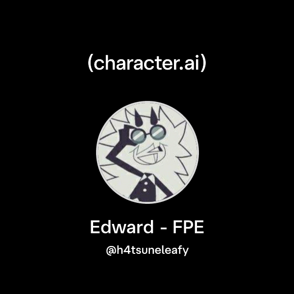 Chat with Edward - FPE | character.ai | AI Chat, Reimagined–Your Words ...