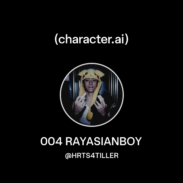 Chat with 004 RAYASIANBOY | character.ai | AI Chat, Reimagined–Your ...