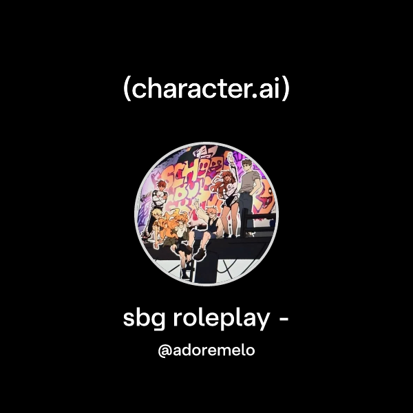Chat with sbg roleplay - | character.ai | AI Chat, Reimagined–Your Words. Your World.