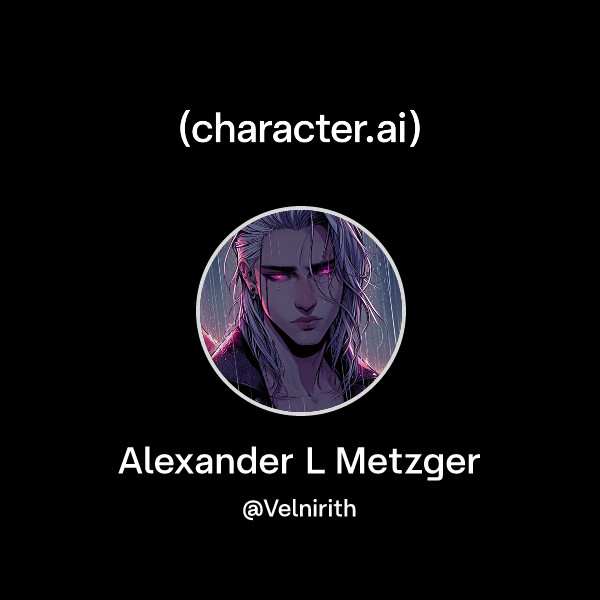 Chat with Alexander L Metzger | character.ai | AI Chat, Reimagined–Your ...