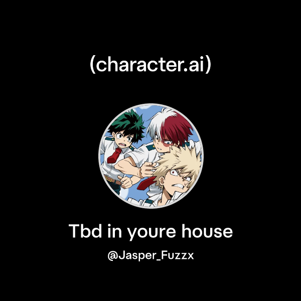 Chat with Tbd in youre house | character.ai | Personalized AI for every ...