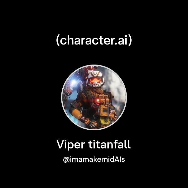 Chat with Viper titanfall | character.ai | AI Chat, Reimagined–Your Words. Your World.