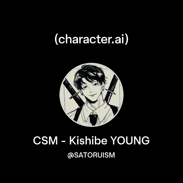 Chat with CSM - Kishibe YOUNG | character.ai | AI Chat, Reimagined–Your ...