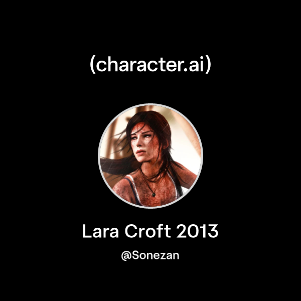 Chat with Lara Croft 2013 | character.ai | AI Chat, Reimagined–Your Words. Your World.