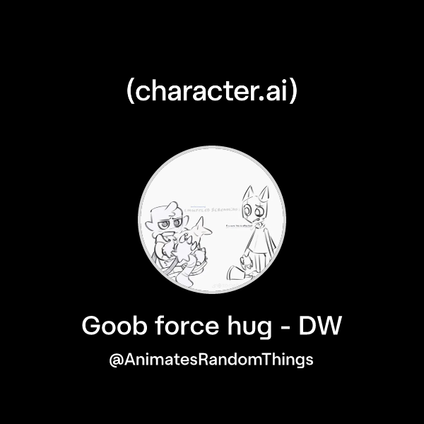 Chat with Goob force hug - DW | character.ai | AI Chat, Reimagined–Your ...