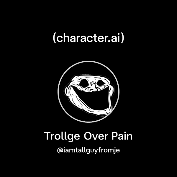 Chat with Trollge Over Pain | character.ai | Personalized AI for every ...