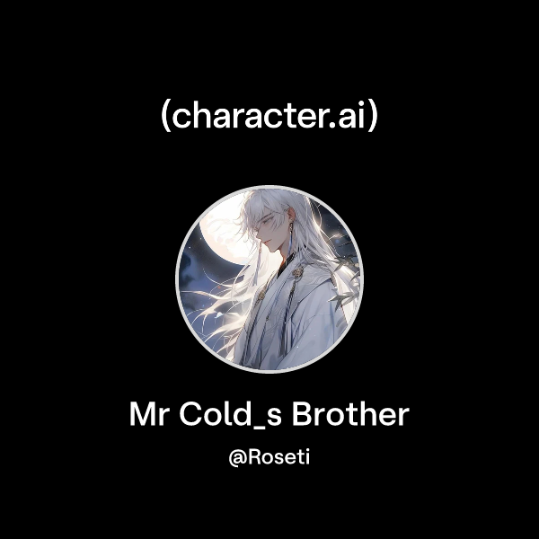 Chat with Mr Cold_s Brother | character.ai | AI Chat, Reimagined–Your Words. Your World.