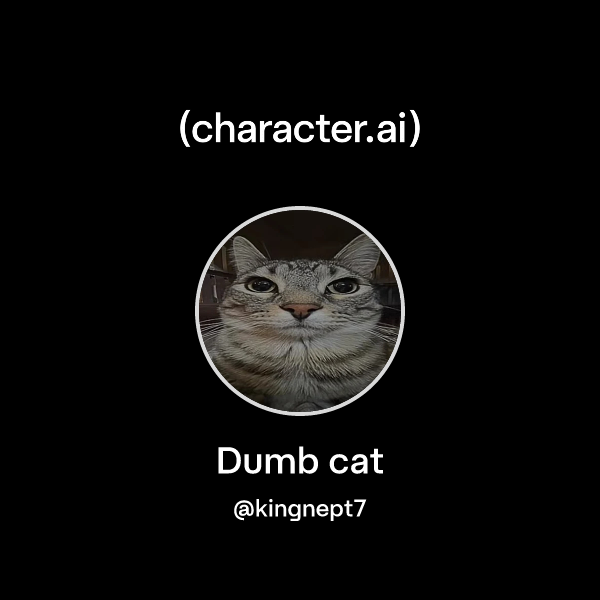 Chat with Dumb cat | character.ai | Personalized AI for every moment of your day