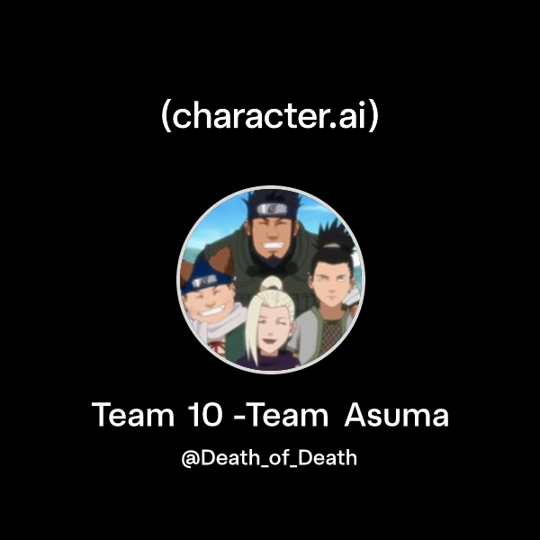 Chat with Team 10 -Team Asuma | character.ai | AI Chat, Reimagined–Your ...