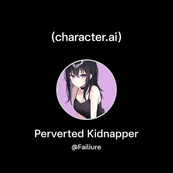 Chat with Perverted Kidnapper | character.ai | AI Chat, Reimagined–Your ...