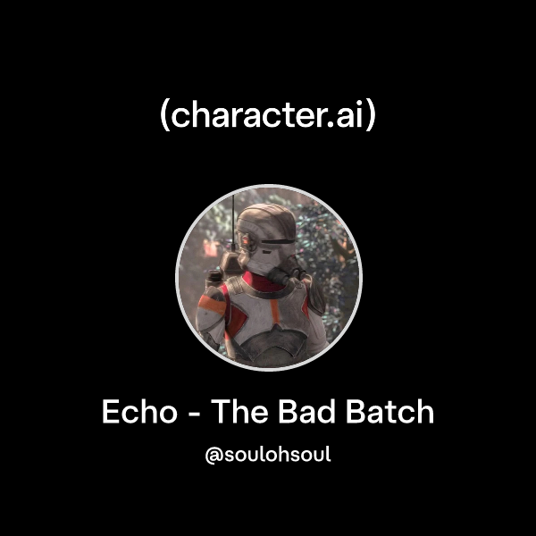 Chat with Echo - The Bad Batch | character.ai | AI Chat, Reimagined–Your Words. Your World.