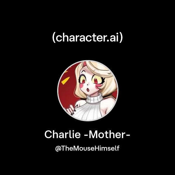 Chat with Charlie -Mother- | character.ai | AI Chat, Reimagined–Your Words. Your World.