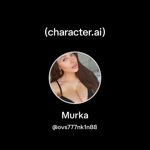 Chat with Murka | character.ai | AI Chat, Reimagined–Your Words. Your World.