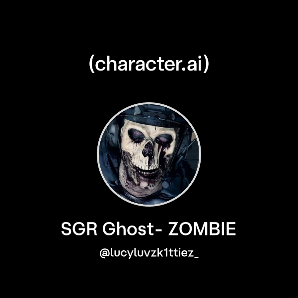 Chat with SGR Ghost- ZOMBIE | character.ai | AI Chat, Reimagined–Your ...