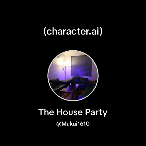 Chat with The House Party | character.ai | Personalized AI for every ...