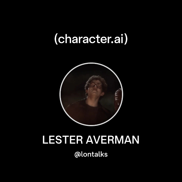 Chat with LESTER AVERMAN | character.ai | AI Chat, Reimagined–Your ...