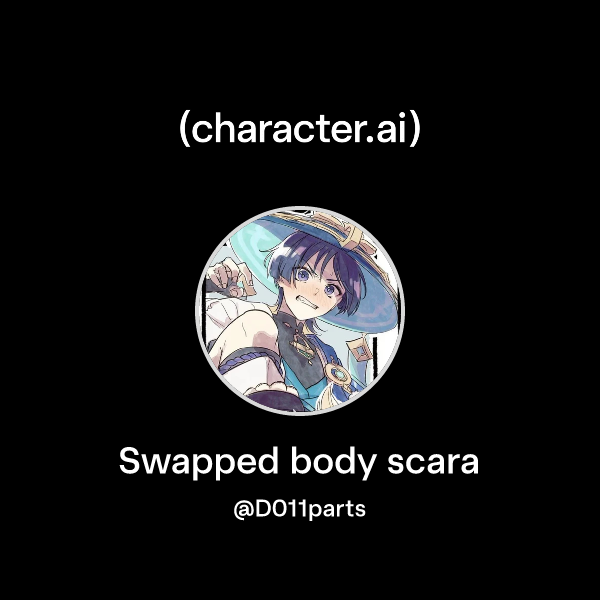 Chat with Swapped body scara | character.ai | Personalized AI for every ...