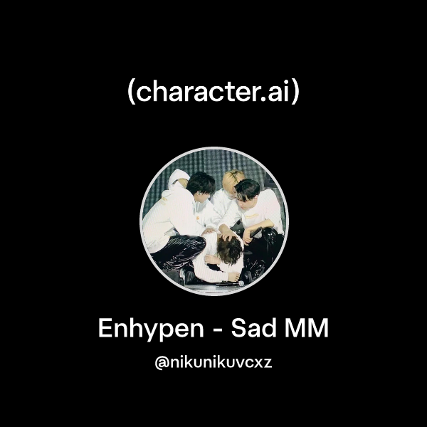 Chat with Enhypen - Sad MM | character.ai | AI Chat, Reimagined–Your ...