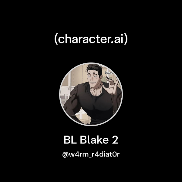 Chat with BL Blake 2 | character.ai | Personalized AI for every moment of your day