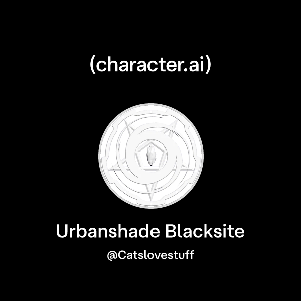 Chat with Urbanshade Blacksite | character.ai | AI Chat, Reimagined–Your Words. Your World.