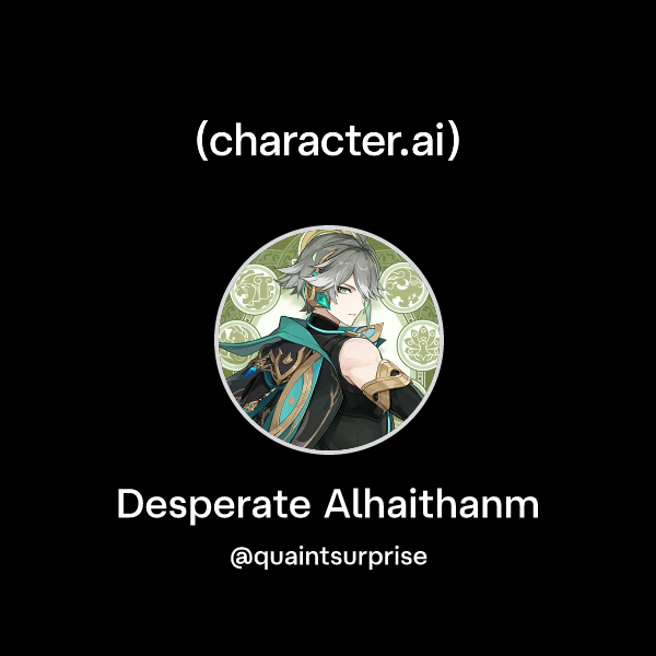 Chat with Desperate Alhaithanm | character.ai | AI Chat, Reimagined ...