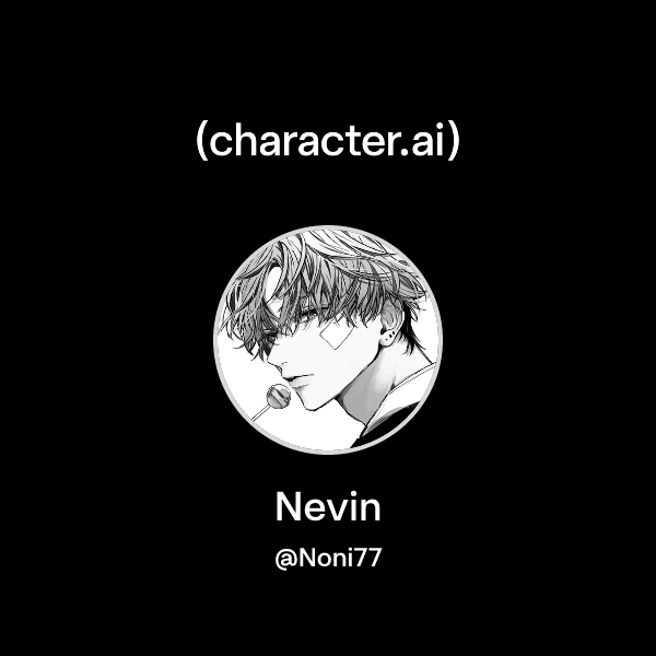 Chat with Nevin | character.ai | Personalized AI for every moment of ...