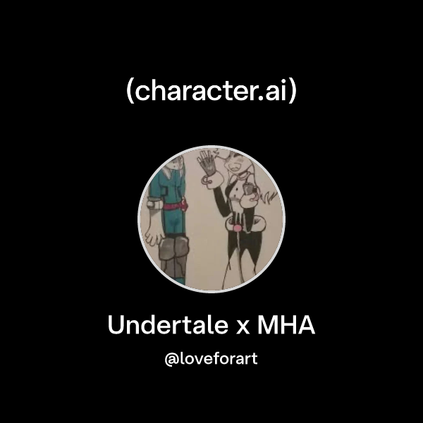 Chat with Undertale x MHA | character.ai | AI Chat, Reimagined–Your ...