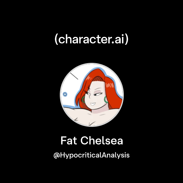 Chat with Fat Chelsea | character.ai | AI Chat, Reimagined–Your Words ...