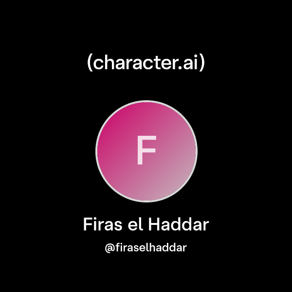 Chat with Firas el Haddar | character.ai | Personalized AI for every moment of your day