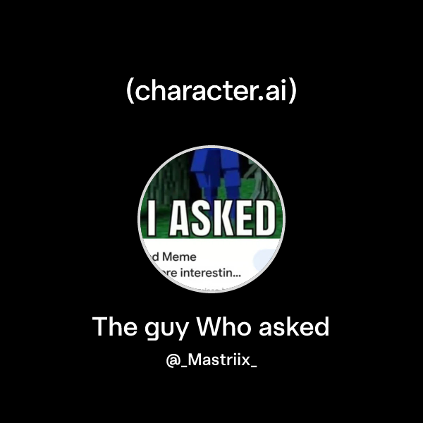 Chat with The guy Who asked | character.ai | AI Chat, Reimagined–Your ...