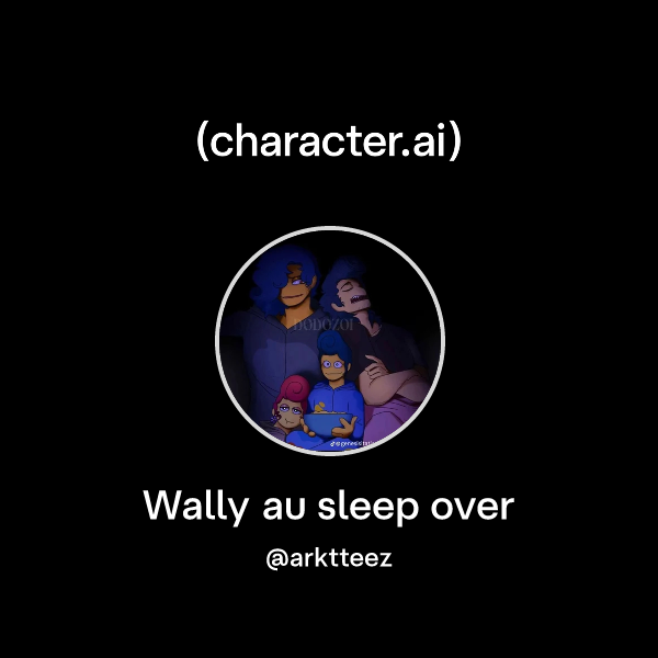 Chat with Wally au sleep over | character.ai | AI Chat, Reimagined–Your ...